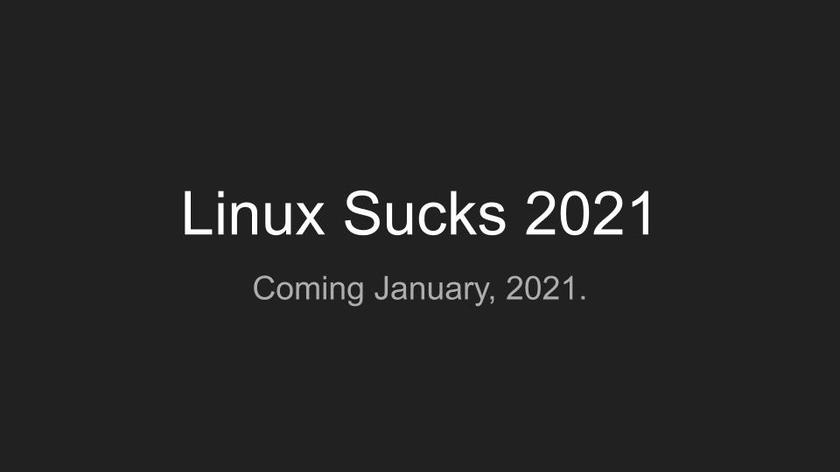 Shared post - Linux Sucks 2021 is almost here!