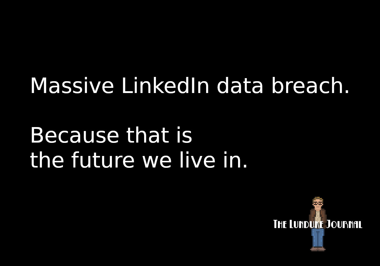 Shared post - Massive LinkedIn data breach. Because that is the future ...